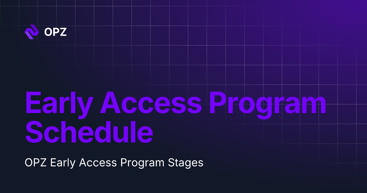 Early Access Program Schedule | OPZ